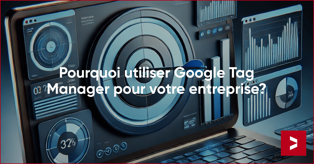 C'est quoi Google Tag Manager? Définition et fonctionnement - Digitad
